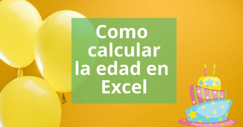 Como calcular la edad en Excel [3 métodos exáctos y fáciles]